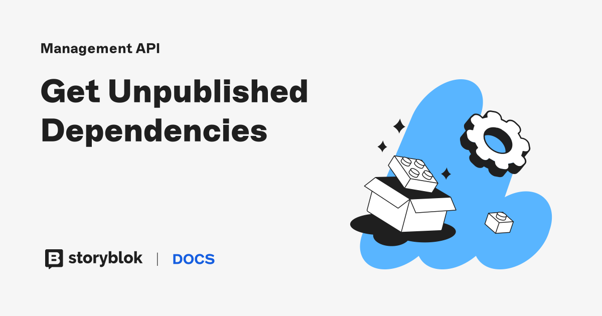 Get Unpublished Dependencies | Storyblok Documentation