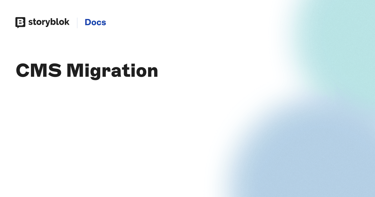 CMS Migration | Storyblok Documentation